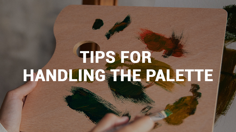 TIPS FOR HANDLING THE PALETTE - Oil Painting Secrets TIPS FOR HANDLING THE PALETTE - Oil Painting Secrets